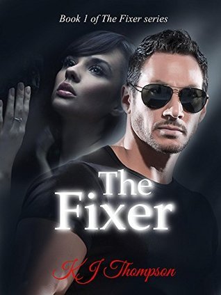 The Fixer (The Fixer Series Book 1) by KJ Thompson | Goodreads