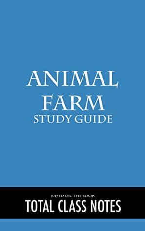 Study Guide & Outline for Animal Farm by Total Class Notes | Goodreads