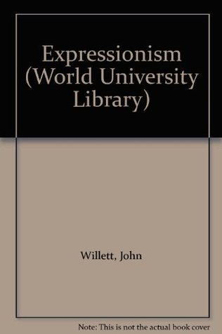 Expressionism (World University Library) by John Willett | Goodreads