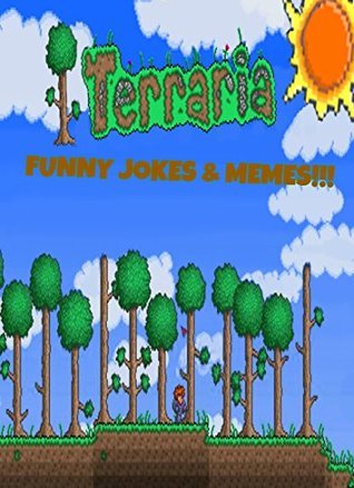 Terraria Funny New Memes & Hilarious Jokes by Various | Goodreads