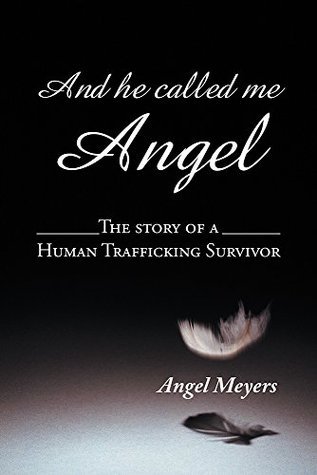 And he called me Angel: The story of a Human Trafficking Survivor by ...