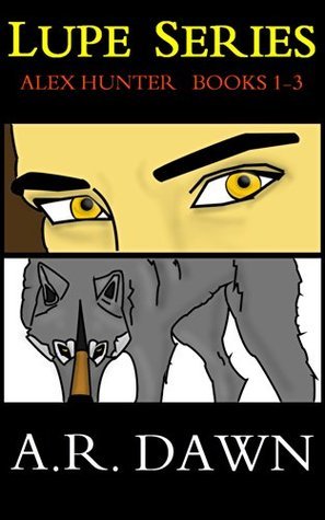 Lupe Series: Alex Hunter, Books 1-3 by A.R. Dawn | Goodreads