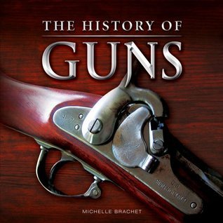 The History of Guns by Michelle Brachet | Goodreads