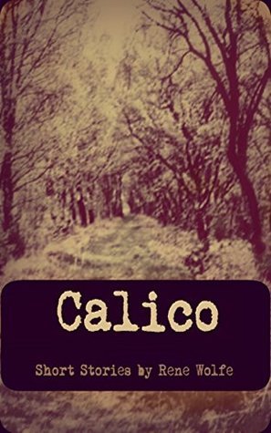 Calico by Rene Wolfe | Goodreads