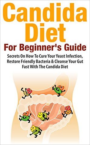 Candida Diet: For Beginners Guide by Melanie White | Goodreads
