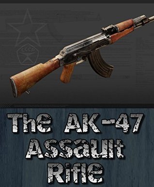 The AK-47 Assault Rifle by Chuck Brewer | Goodreads