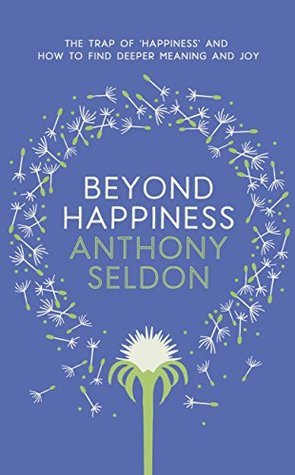 Beyond Happiness: How to find lasting meaning and joy in all that you ...