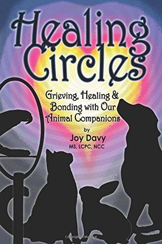 Healing Circles: Grieving, Healing and Bonding with Our Animal ...
