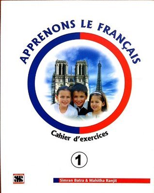 Apprenons Le Francais Cahier d'exercices 1 by Mahitha Ranjit | Goodreads