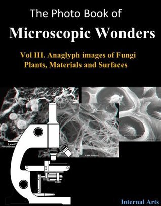 Photo Book of Microscopic Wonders vol III. Selected images of Fungi ...