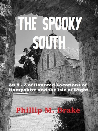 The Spooky South: An A - Z of the Haunted Locations of Hampshire and ...