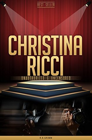 Christina Ricci Unauthorized & Uncensored by R.B. Grimm | Goodreads