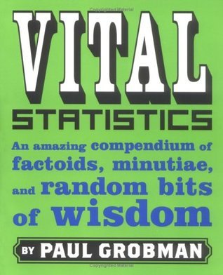 Vital Statistics: An Amazing Compendium of Factoids, Minutiae, and ...