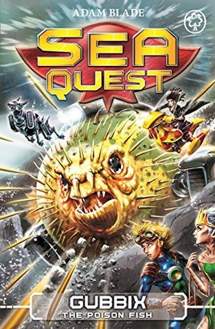 Gubbix the Poison Fish (Sea Quest #16) by Adam Blade | Goodreads