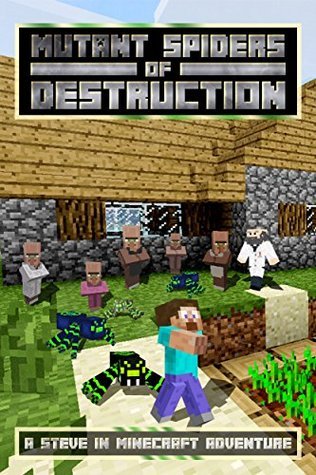 Mutant Spiders of Destruction: A Steve in Minecraft Adventure by Steve ...