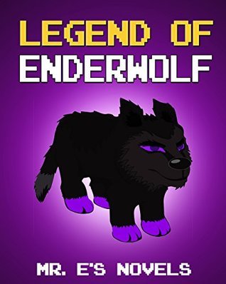 Legend of EnderWolf: Mr. Ender's Novels (Based on True Story) by Gamerlife Publishing | Goodreads