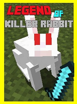Legend Of The Killer Rabbit: The Unofficial Minecraft Novel by Steve ...