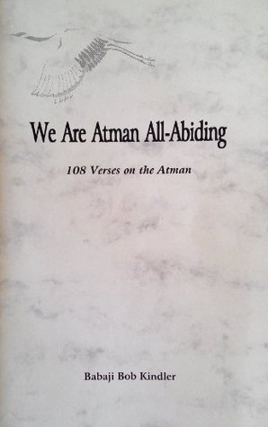We Are Atman All-Abiding by Babaji Bob Kindler | Goodreads