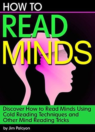 How to Read Minds: Discover How to Read Minds Using Cold Reading ...
