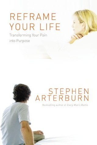 Reframe Your Life: Transforming Your Pain into Purpose by Stephen ...