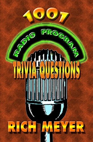 1,001 Radio Program Trivia Questions by Rich Meyer | Goodreads