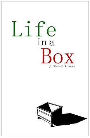 Life in a Box by J. Michael Winmore | Goodreads