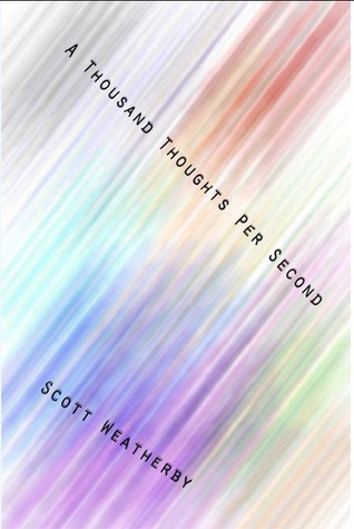 A Thousand Thoughts Per Second by Scott Weatherby | Goodreads