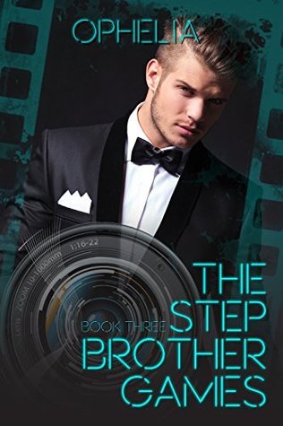 The Stepbrother Games: Book Three by Ophelia | Goodreads
