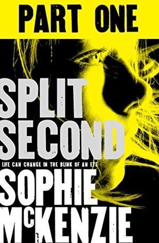 Split Second - Part 1 by Sophie McKenzie | Goodreads