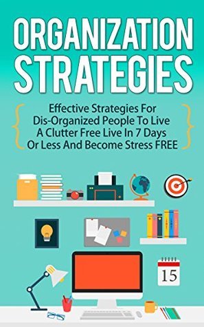 Organization Strategies : Effective Strategies For Disorganized People ...