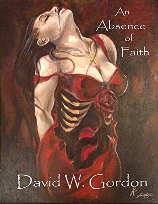 An Absence of Faith by David W. Gordon | Goodreads