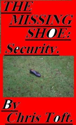 The Missing Shoe (Security Book 1) by Christopher Toft | Goodreads