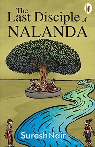 The Last Disciple of Nalanda by Suresh Nair | Goodreads
