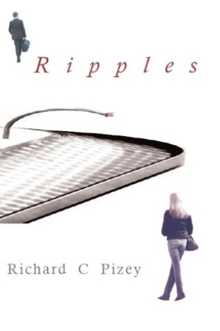 Ripples by Richard C. Pizey | Goodreads