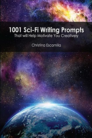 1001 Sci-fi Writing Prompts: That will motivate you creatively by ...