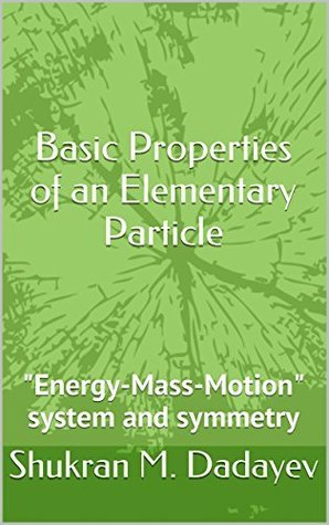 New Basic Properties of a Fundamental Particle: "Energy-Mass-Motion" System's Symmetry and ...