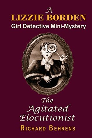 The Agitated Elocutionist: A Lizzie Borden, Girl Detective Mini-Mystery ...
