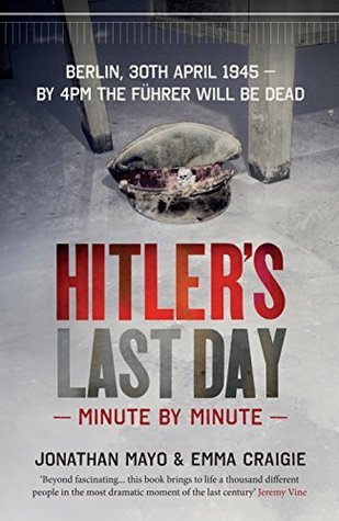 Hitler'S Last Day by Emma Craigie Jonathan Mayo | Goodreads