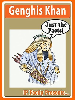 Genghis Khan - Biography for Kids by I.P. Factly | Goodreads
