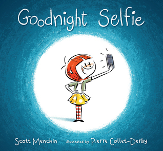 Goodnight Selfie by Scott Menchin | Goodreads