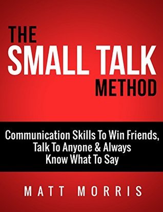 The Small Talk Method: Communication Skills To Win Friends, Talk To ...