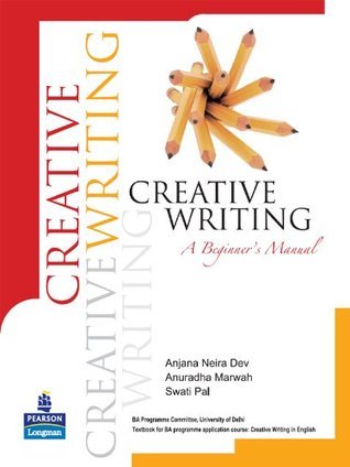 Creative Writing: A Beginner’s Manual by Delhi University | Goodreads