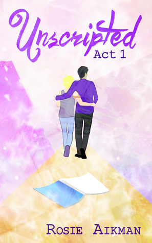 Unscripted: Act 1 (Unscripted #1) by Rosie Aikman | Goodreads