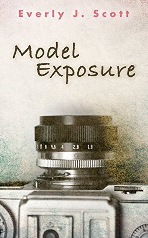Model Exposure by Everly J. Scott | Goodreads