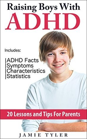 Raising Boys With ADHD: 20 Lessons and Tips for Parents by Jamie Tyler | Goodreads