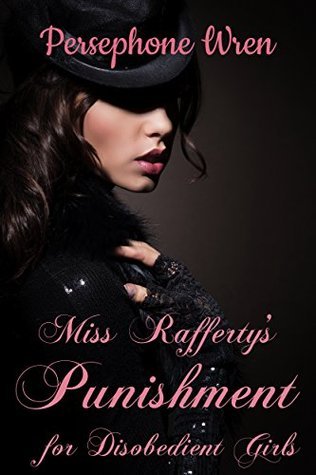 Miss Rafferty's Punishment for Disobedient Girls by Persephone Wren ...