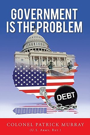 Government Is the Problem by Patrick Murray | Goodreads