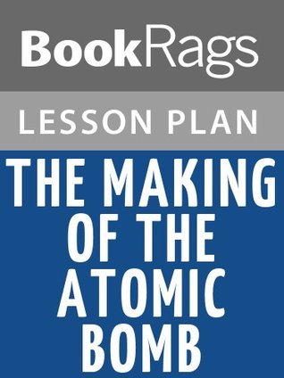 Lesson Plans The Making of the Atomic Bomb by BookRags | Goodreads