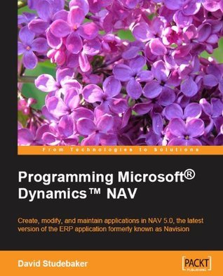 Programming Microsoft® Dynamics™ NAV by David Studebaker | Goodreads