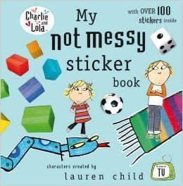 Charlie & Lola: My Not Messy Sticker Book by Lauren Child | Goodreads